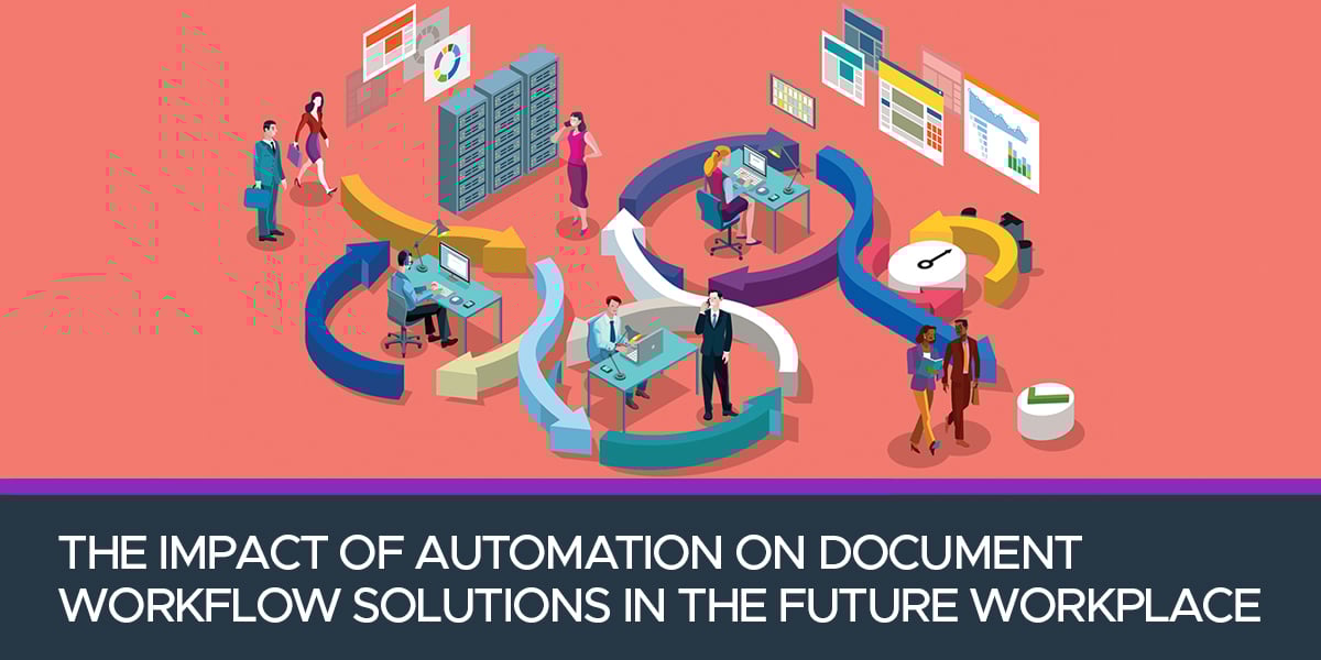 The Impact of Automation on Document Workflow Solutions in the Future Workplace